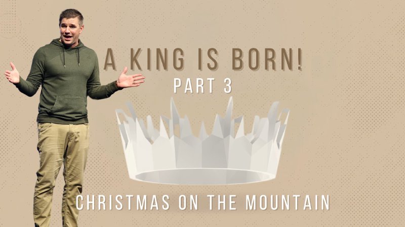 A King is Born | Part 3 | Christmas on the Mountain | Parkway Church on ...