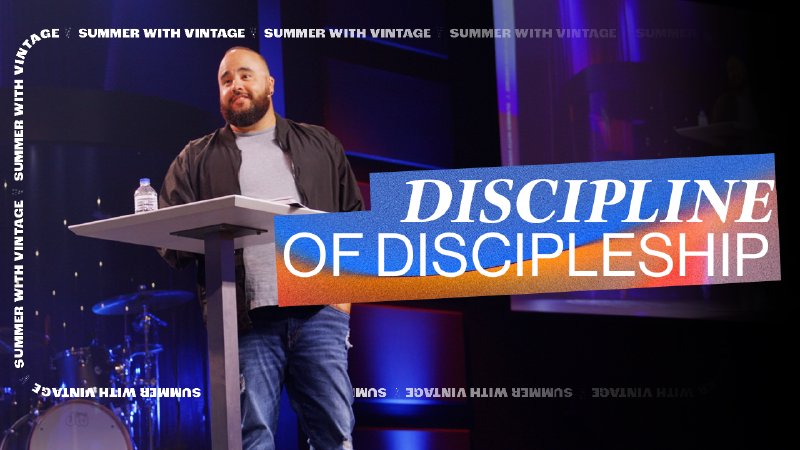 Discipline of Discipleship | Vintage Church - NC