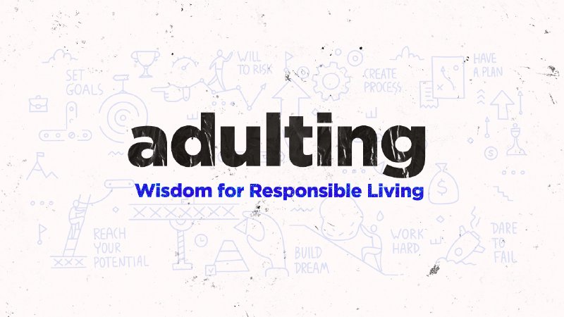 Adulting: Wisdom for Responsible Living | The Foundation Church - Norwalk