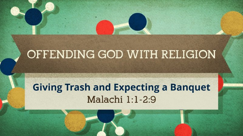 Offending God With Religion: Giving trash and expecting a banquet ...