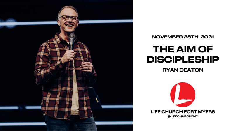 The Aim of Discipleship | Life Church, Fort Myers. Encounter God ...