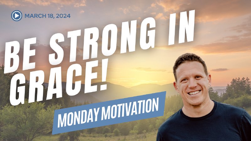 Be Strong in Grace | Pure Encouragement