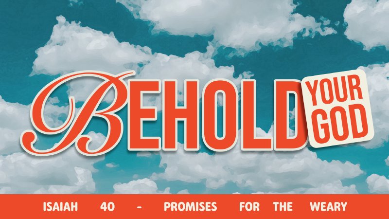 Behold Your God: Promises for the Weary | Isaiah 40 | Calvary Chapel ...