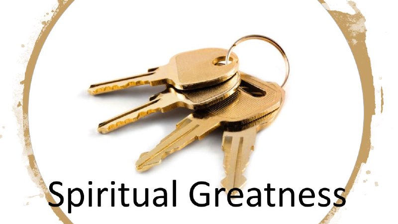The Keys to Spiritual Greatness | The Key Church