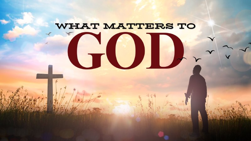 What Matters to God | Maranatha Christian Center