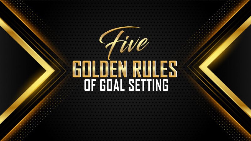 The Five Golden Rules of Goal Setting | Higher Ground International ...