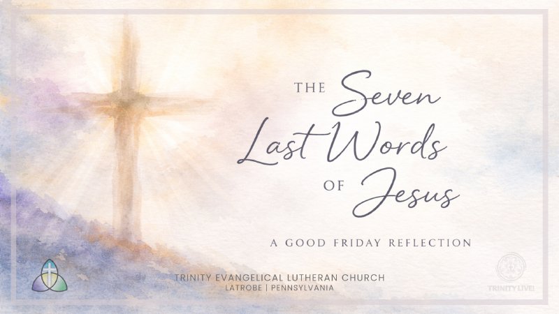 Seven Last Words Reflections from the Cross | April 3 | Trinity ...