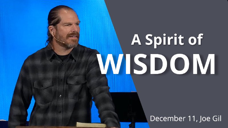 Sunday Sermon | A Spirit of Wisdom | Joe Gil | Coast Christian Fellowship