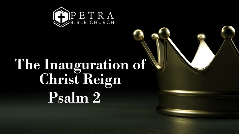 The Inauguration of Christ's Reign | Petra Bible Church Bozeman