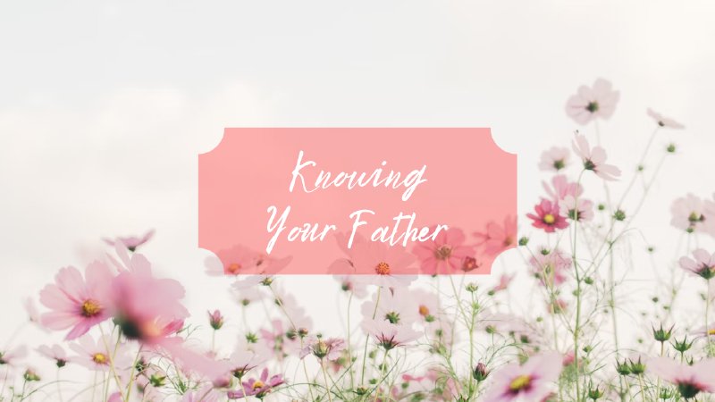 Do You Know Your Father? | Redeemer's Grace Church San Diego
