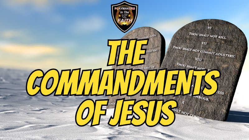 The Commandments Of Jesus | Playmakers In The Faith