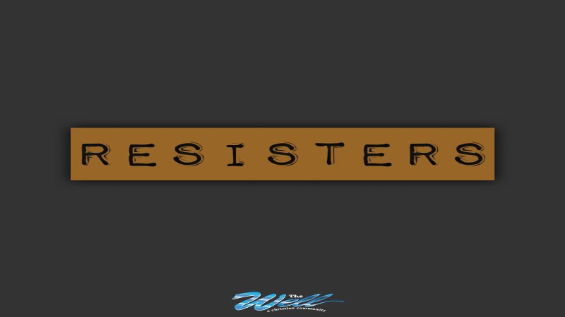 Resisters | The Well Christian Community Church