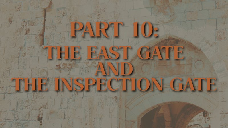 Part 10: The East Gate and The Inspection Gate | Trinity Fellowship Church