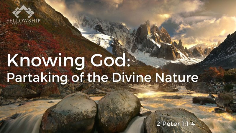 Knowing God - Partaking in the Divine Nature | Fellowship Bible Church