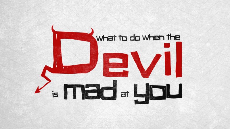 What To Do When The Devil Is Mad At You | Baxley Church of God