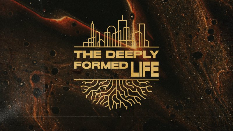 The Deeply Formed Life | New Life Community Church - CA - 90701