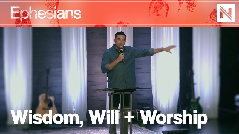 Part 11: Wisdom, Will & Worship | NEXT Community Church