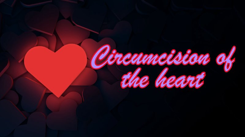 "The Circumcision of the Heart" | Liberty Chapel GMC