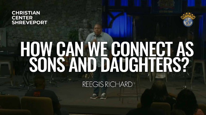 How Can We Connect As Sons and Daughters? | Reegis Richard | Christian ...