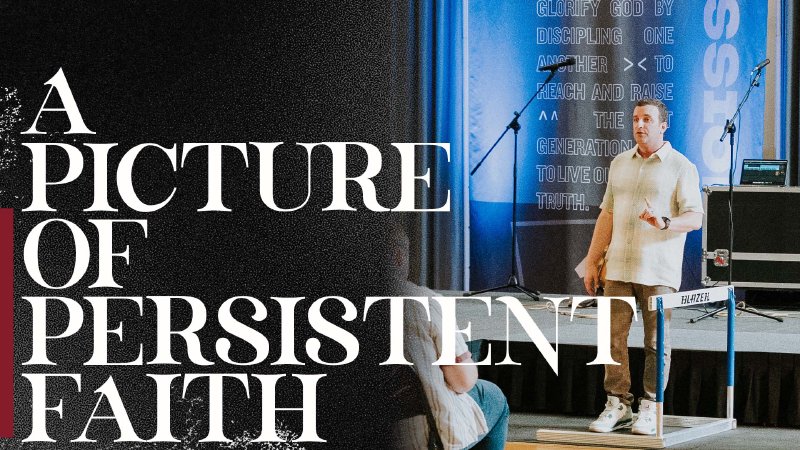 A Picture of Persistent Faith | Christ Place Church