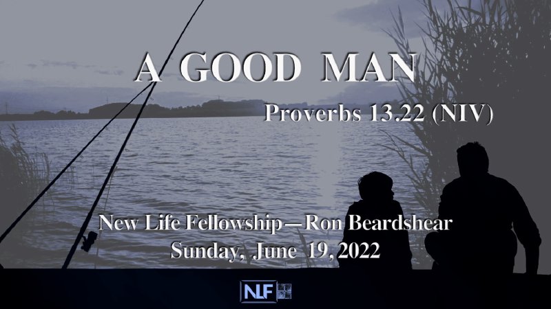 A GOOD MAN | New Life Fellowship Church