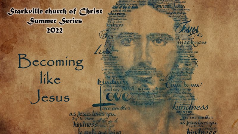 Becoming Like Jesus | Starkville Church of Christ
