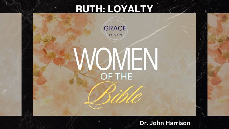 Ruth: Loyalty | Grace Baptist Church | Airdrie, AB