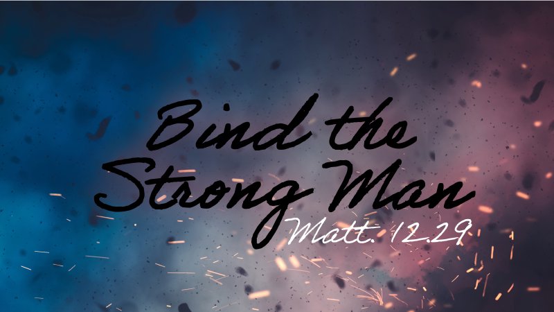 Bind the Strong Man (Spiritual Warfare | Life Tabernacle Church