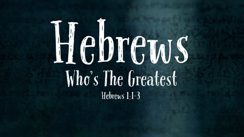 Hebrews 1:1-3 Who's the Greatest? | Legacy Bible Church