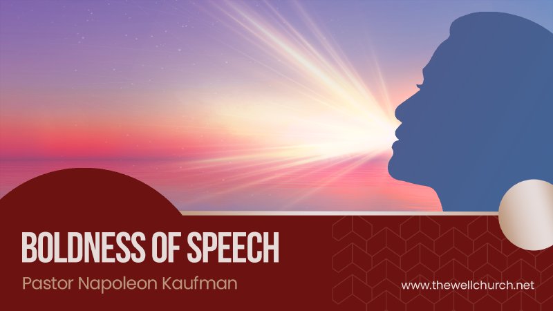 Boldness Of Speech | The Well Christian Community Church