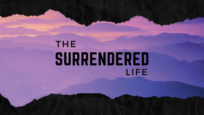The Surrendered Life | Kentwood Community Church - Michigan