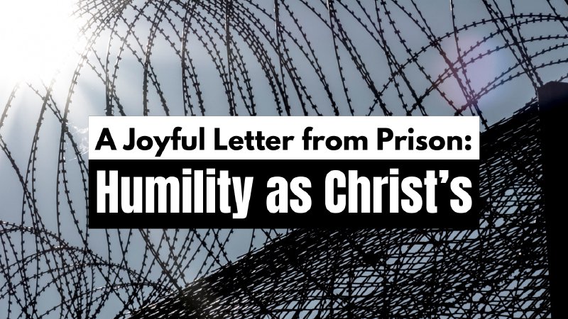 A Joyful Letter from Prison: Humility as Christ's | CROSS COMMUNITY ...