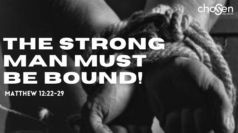 The Strong Man Must Be Bound! | Matthew 9:22-29 KJV | Pastor Walter ...