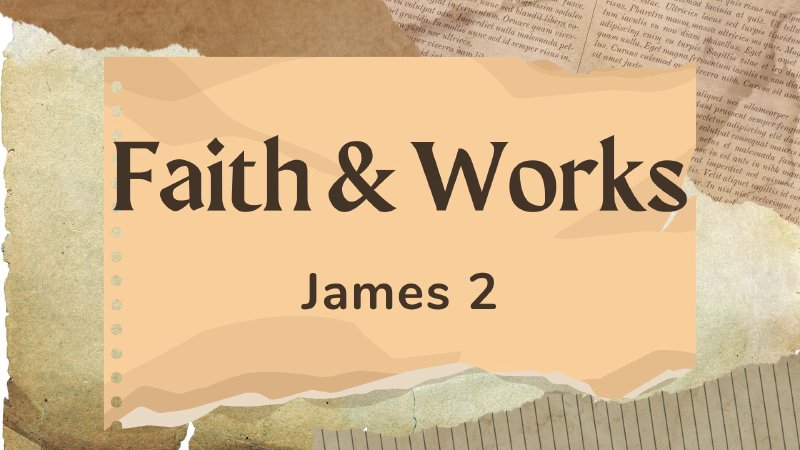 James: Chapter 2 - Faith and Works (part 5) | Wellspring Worship Center