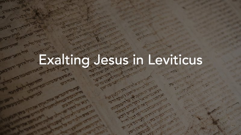 Exalting Jesus in Leviticus | Gulf Coast Baptist Church