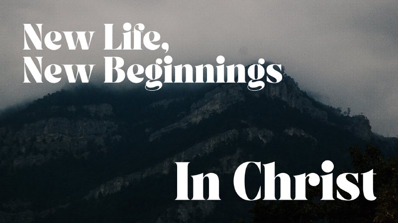 New Life, New Beginnings in Christ | Sermon | K2 the Church