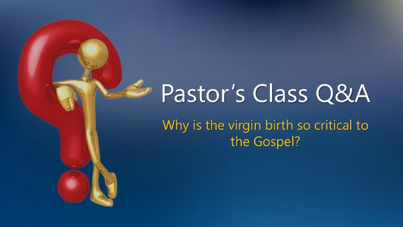 Pastor's Class Q&A - Virgin Birth | LifePoint Bible Church - BRR Ministry