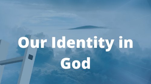Our Identity in God | Trinidad Christian Center