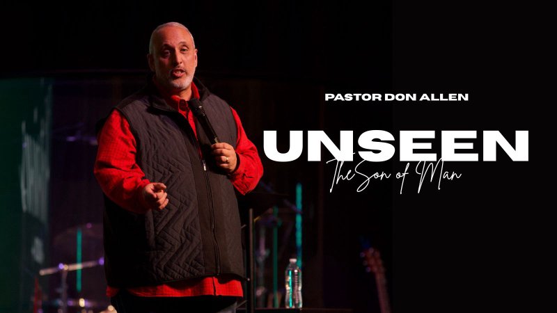 UNSEEN: The Son of Man | Pastor Don Allen | 8.10.25 | The Church @ War Hill
