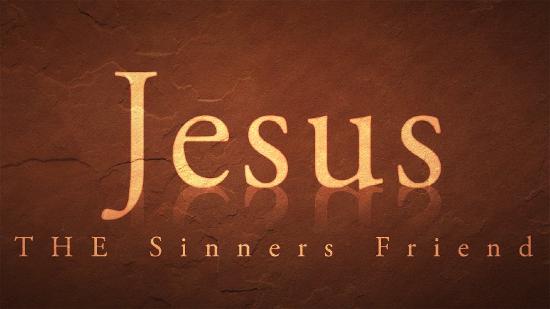 "Jesus the Sinners Friend" | Bethel Baptist Church
