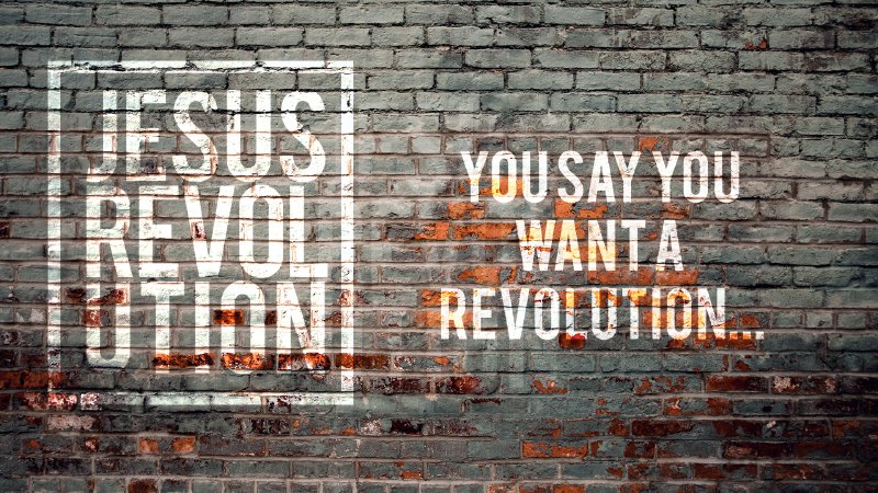You Say You Want A Revolution... | Word of Life Church