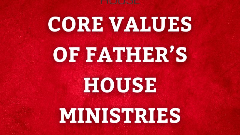 Core Values: God is Good and Still Speaking | Father's House Ministries