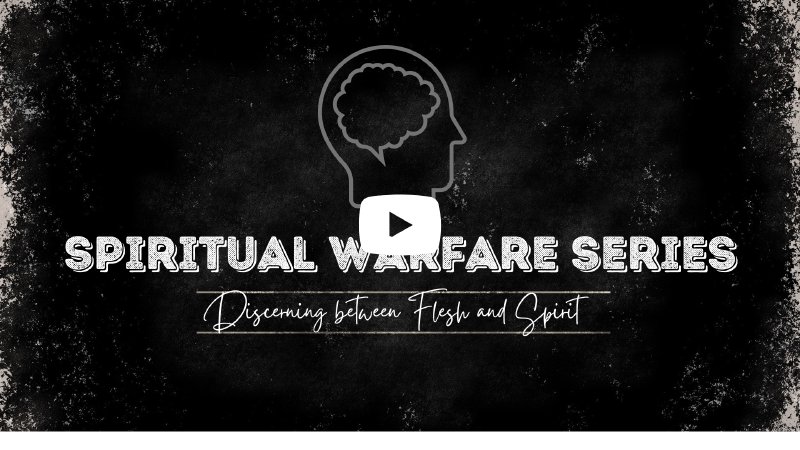 Spiritual Warfare Series Discerning Between The Flesh Spirit