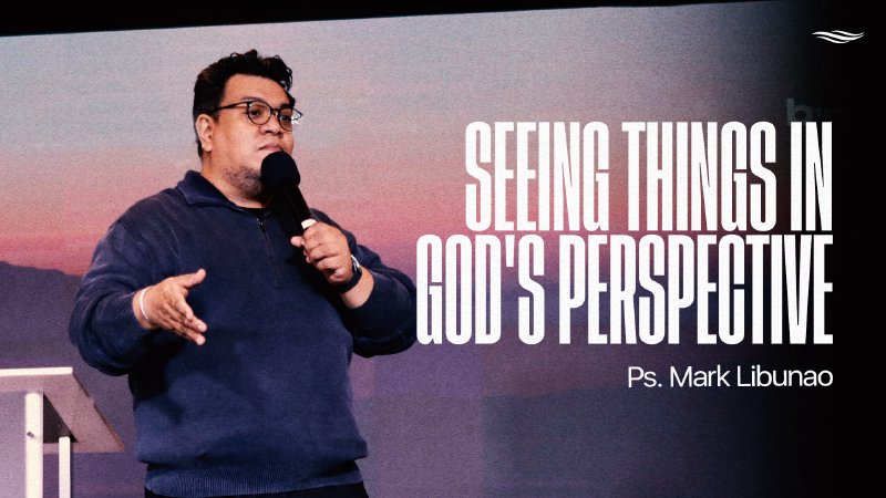 SEEING THINGS IN GOD'S PERSPECTIVE | River of God Ortigas
