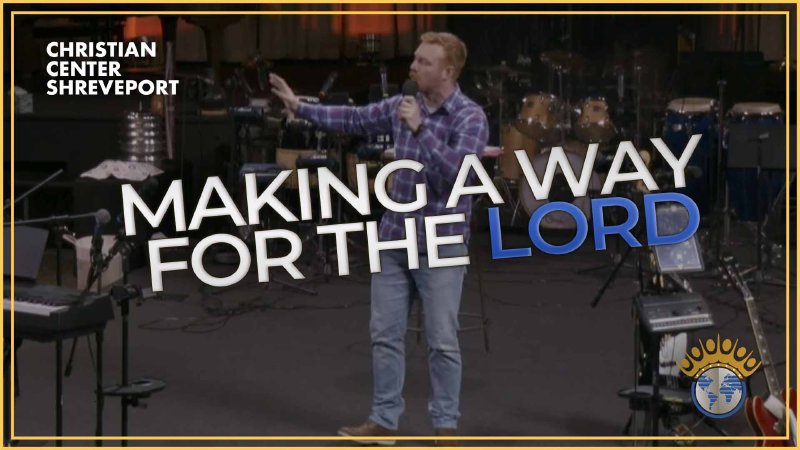 Making A Way For The Lord | Scott Hooper | Christian Center of Shreveport