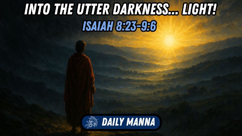 “Into the Utter Darkness… LIGHT!” (Isaiah 8:23-9:6) - Daily Manna - 10 ...