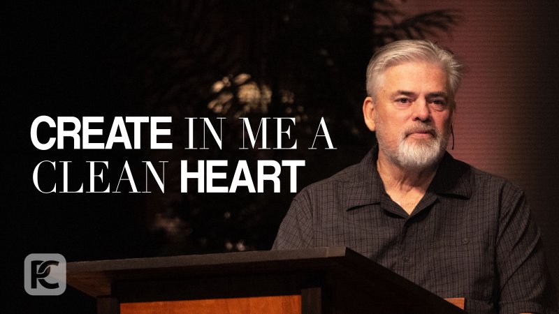 Create in Me a Clean Heart | PCSeattle