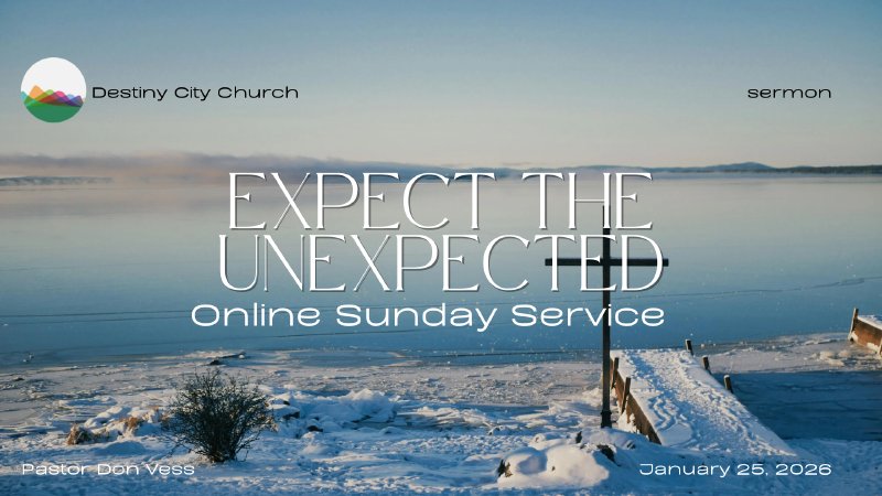 "Expect the Unexpected" by Don Vess - Sunday Service January 25, 2026 ...