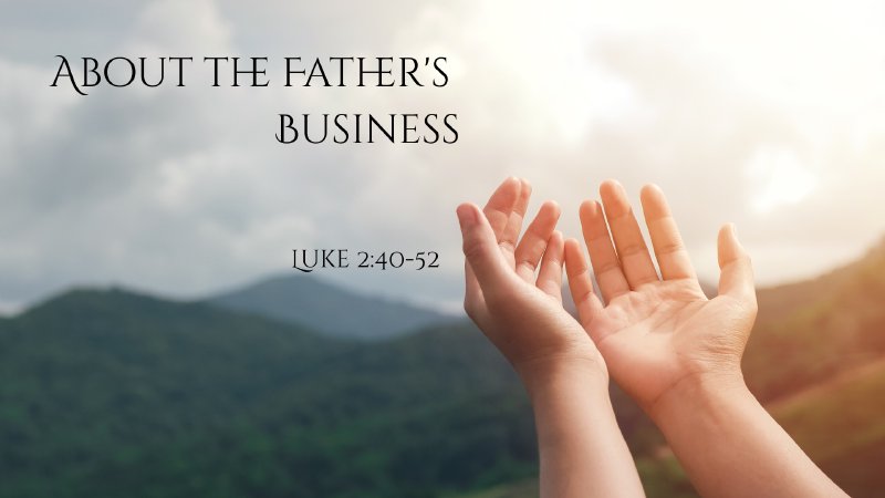 Sermon: About the Father's Business | Christ Our Savior Lutheran Church ...