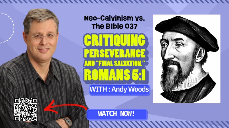 Neo-Calvinism vs. The Bible 037 | Andy Woods Ministries